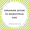 How to Explain Autism to Neurotypical Kids ⋆ Parenting Chaos
